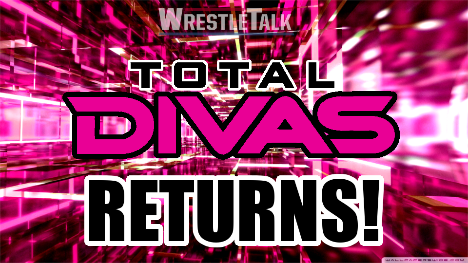 Total Divas Returns - WrestleTalk